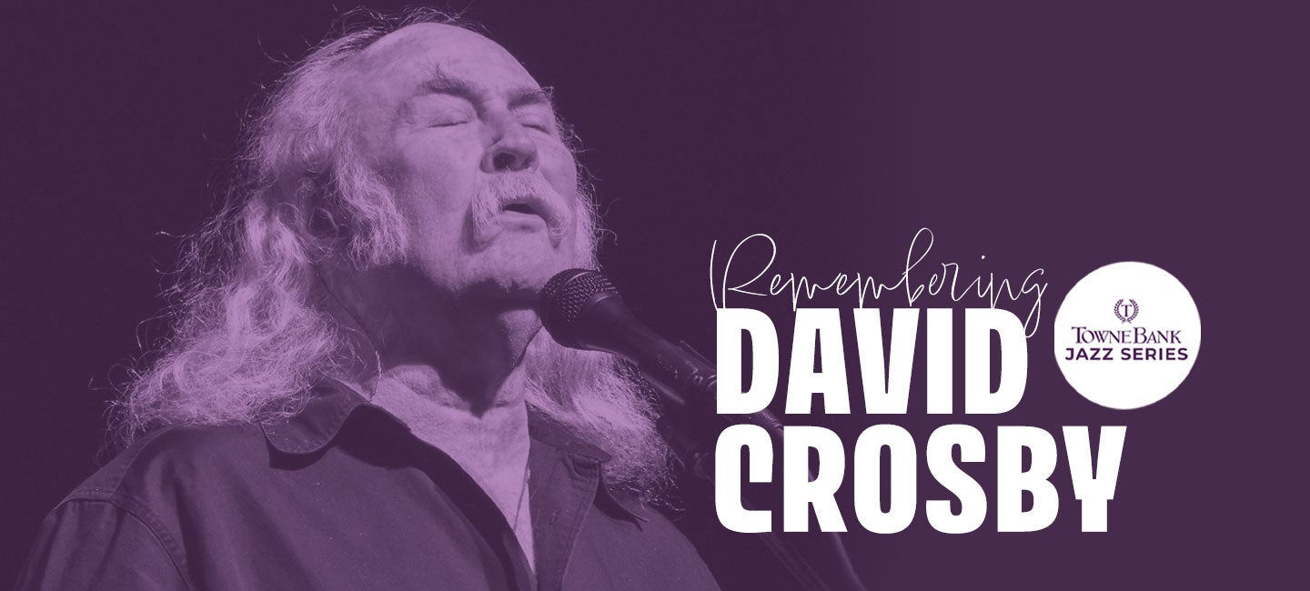 Remembering David Crosby | Sandler Center for the Performing Arts